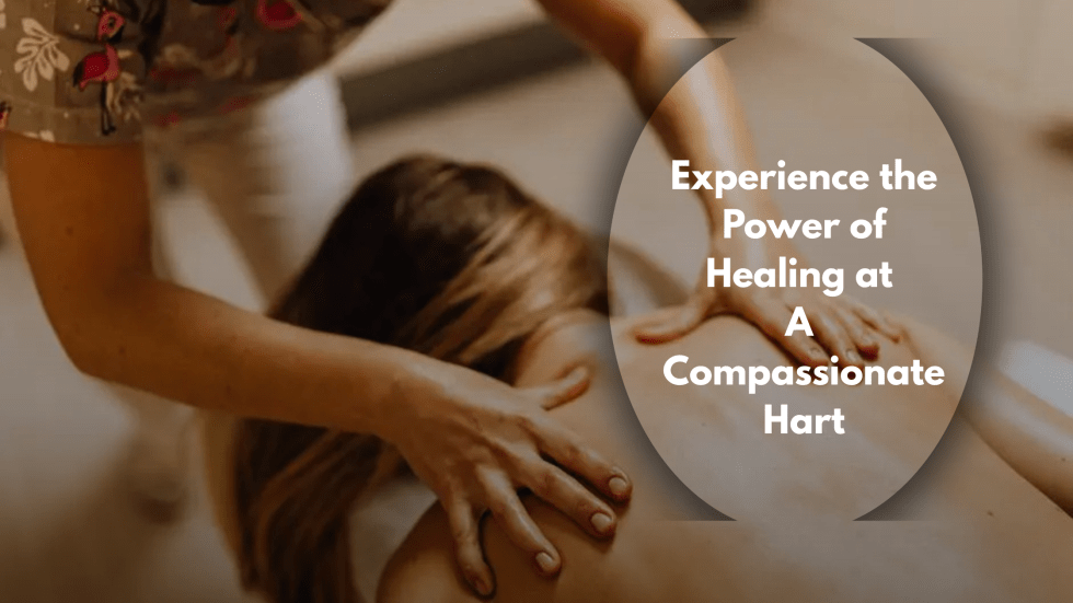 Experience the Power of Healing at A Compassionate Hart - Compassionate ...